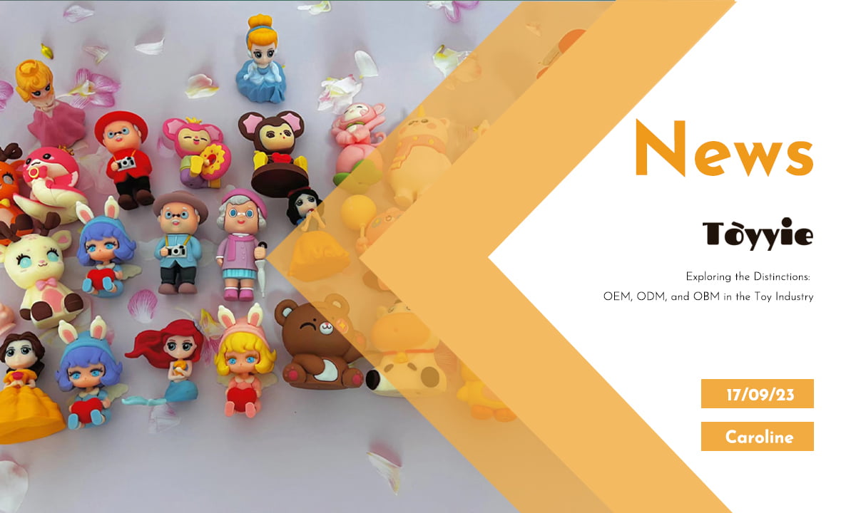 Exploring the Distinctions: OEM, ODM, and OBM in the Toy Industry ...